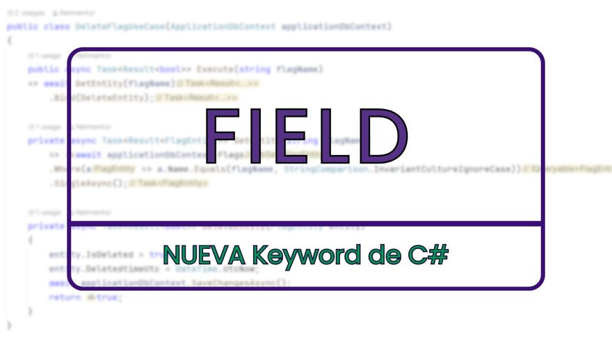 Field keyword en C#: adiós a los backing fields manuales